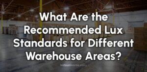What Are the Recommended Lux Standards for Different Warehouse Areas ...